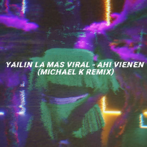 Stream Yailin la Mas Viral - Ahi Vienen (Michael K Remix) by Michael K ...