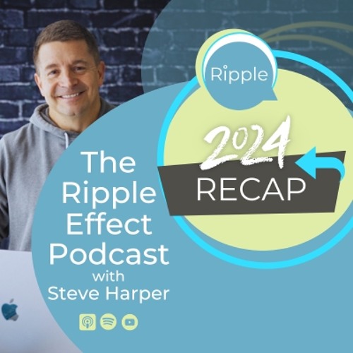 Stream 2024 Wrapped: The Ripple Effect with Steve Harper Podcast Recap ...