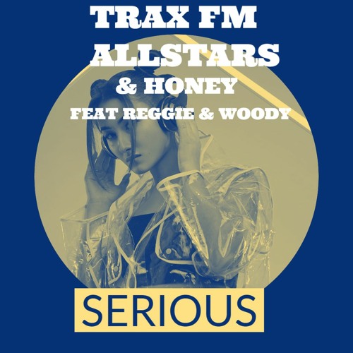 Stream Trax FM Allstars & Honey Feat Reggie & Woody - Serious by Trax ...