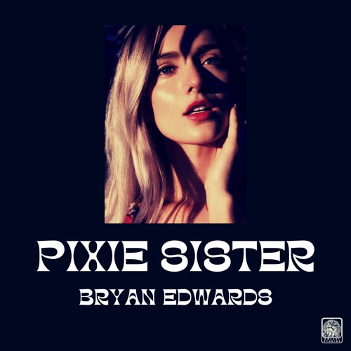 Stream Pixie Sister (Remastered) by Bryan Edwards | Listen online for free on SoundCloud
