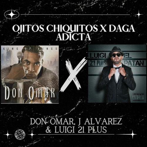 Stream Ojitos Chiquitos x Daga Adicta - Don Omar X Luigi 21 Plus & J ...