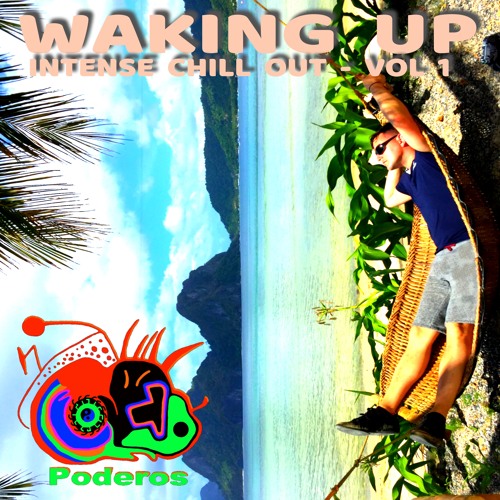Stream Poderos | Listen to Waking Up (Intense Chill Out Vol.1) playlist ...