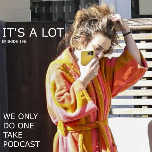Stream episode Episode 196 – It’s A Lot – We Only Do One Take Podcast ...