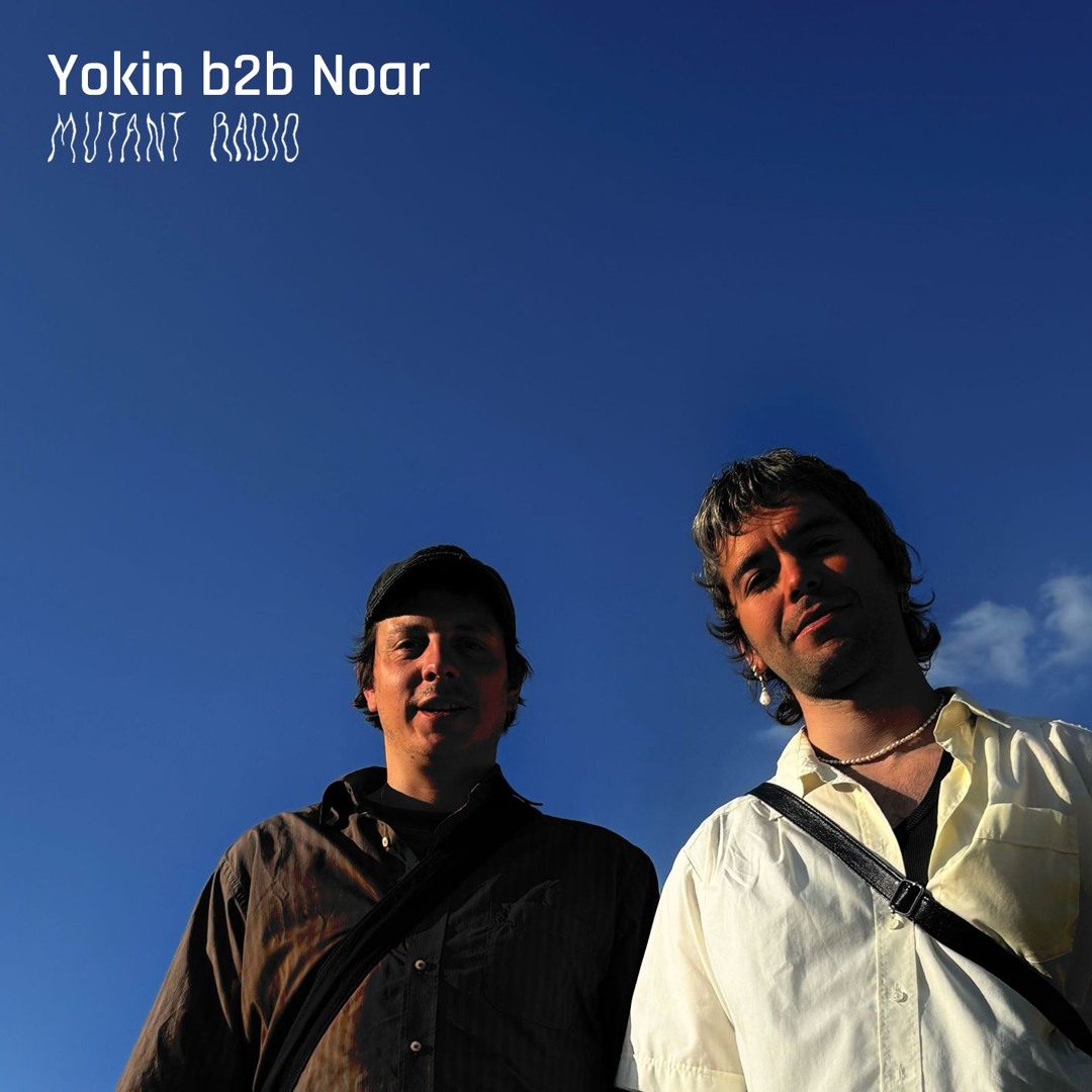 Stream Yokin b2b Noar [30.04.25] by Mutant Radio | Listen online for ...