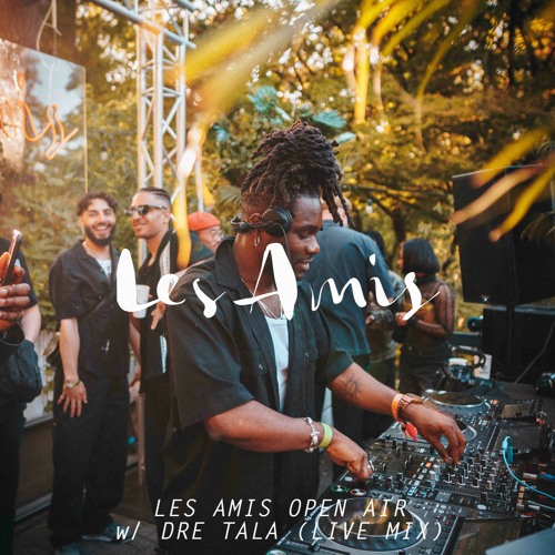Stream LES AMIS OPEN AIR w/ DRE TALA (LIVE SET) by Les Amis | Listen ...