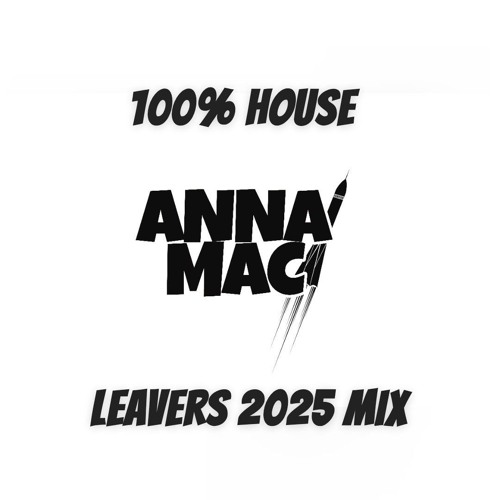 Stream ANNA MAC 100% HOUSE LEAVERS 2025 MIX by ANNA MAC | Listen online ...