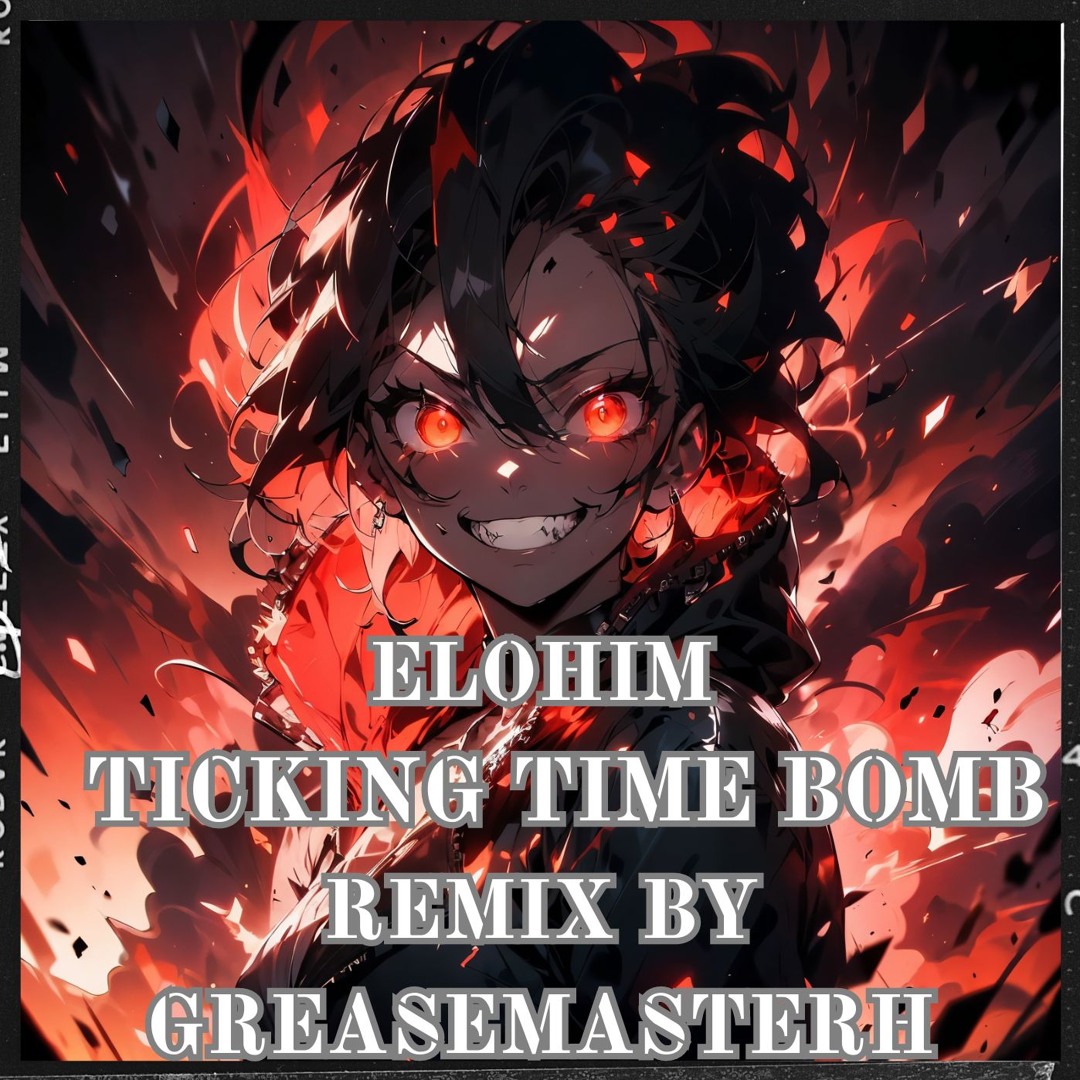 Stream Elohim - Ticking Time Bomb Remix by GreasemasterH by ...