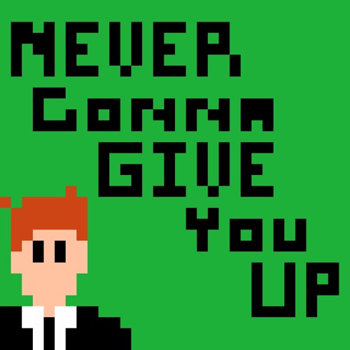 Stream Never Gonna Give You Up - Rick Astley (8 - Bit) by CheeseStix ...
