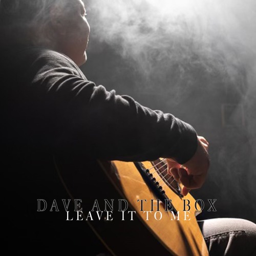 Stream Leave It To Me by Dave And The Box | Listen online for free on ...