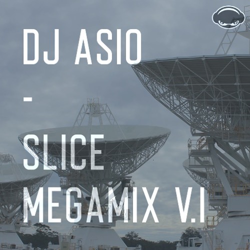 Stream DJ ASIO - Slice Megamix V.I by Slice Records | Listen online for ...