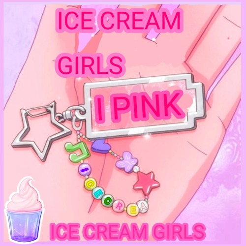 Stream Ice Cream Girls By I Pink Listen Online For Free On Soundcloud