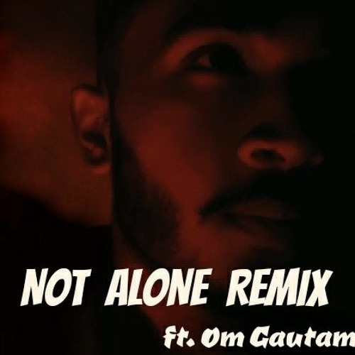 Stream Om Gautam - Not Alone Remix by Om Gautam | Listen online for ...