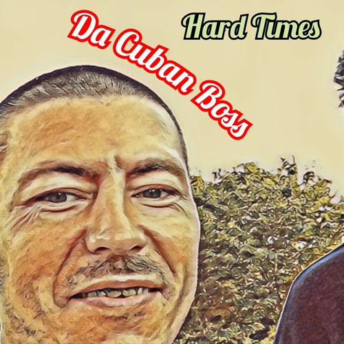 Stream Hard Times....Da Cuban Boss by Da Cuban Boss | Listen online for ...
