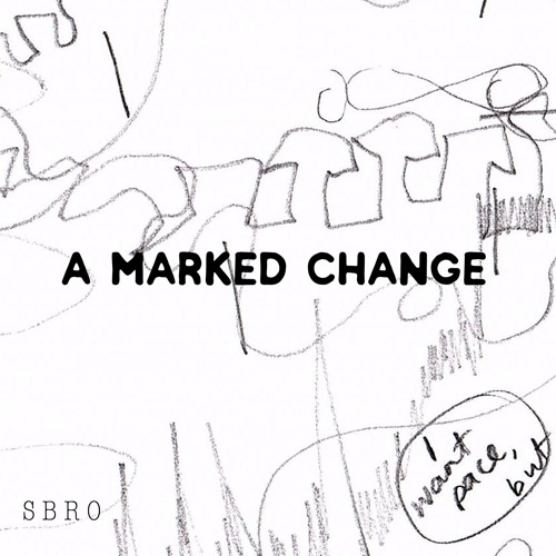 Stream A Marked Change by SBRO | Listen online for free on SoundCloud