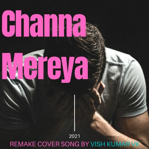 Stream Channa Mereya Original Cover By Vish Kumar VK by Vish Kumar VK ...