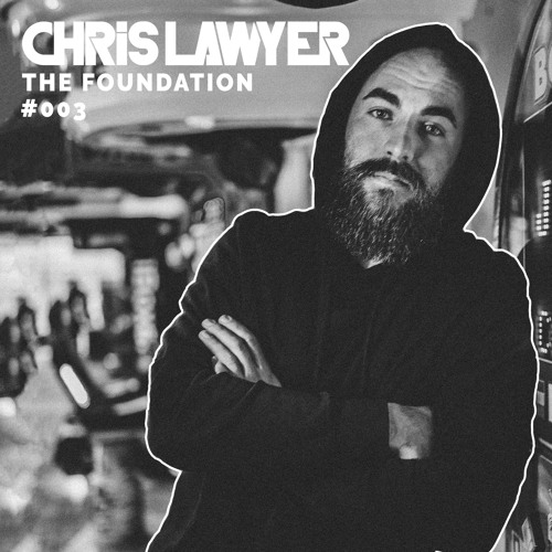 Stream Chris Lawyer - The Foundation #003 by Chris Lawyer | Listen ...
