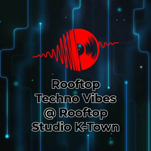 Stream Rooftop Techno Vibes @ Rooftop Studio K-Town by Mike Vici (Official) | Listen online for ...