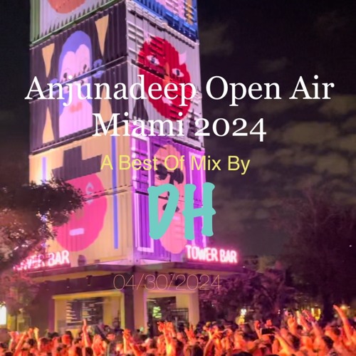 Stream Anjunadeep Open Air Miami 2024 by DH | Listen online for free on SoundCloud