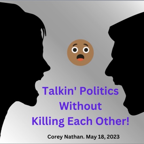 Stream Corey Nathan, Talkin' Politics Without Killing Each Other by The ...
