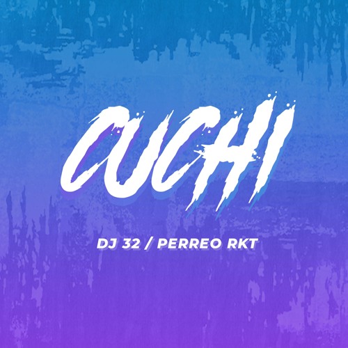 Stream Cuchi (Perreo RKT) by DJ 32 | Listen online for free on SoundCloud