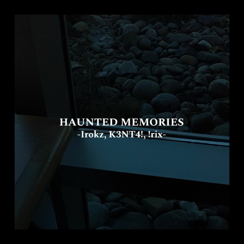 Haunted memories - (Irokz, K3NT4!, !rix) - Listen to music