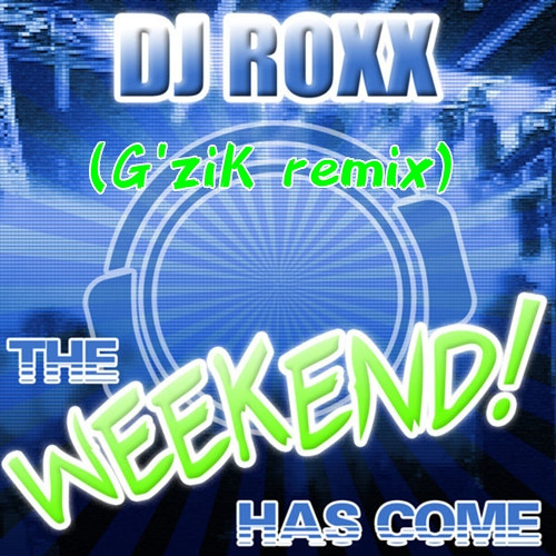Stream DJ Roxx -The Weekend has come ( G'ziK happy dance RMX ) by G'ziK ...