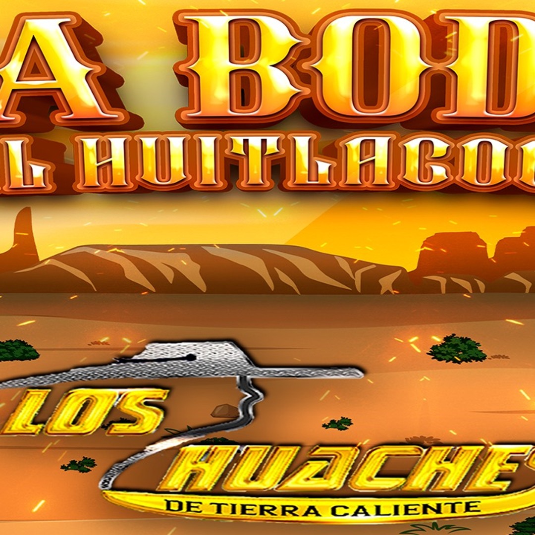 Stream la boda del huitlacoche by los huaches de tierra caliente ...