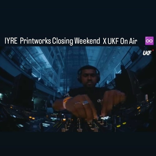 Stream IYRE Printworks Closing Weekend X UKF On Air by Diana Mehr (In ...