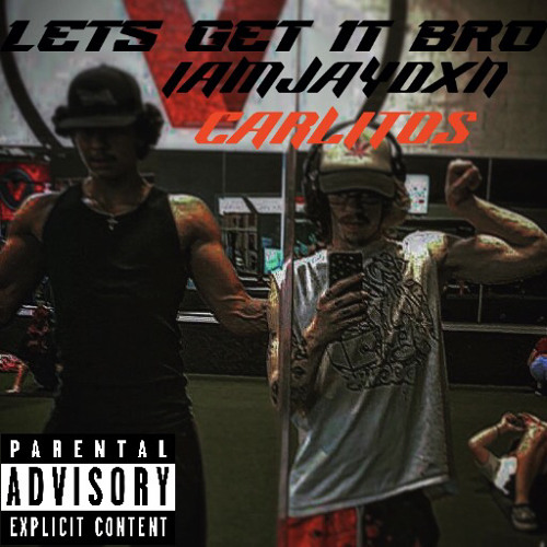 Stream LETS GET IT BRO-IAMJAYDXN X CARLITOS by IAMJAYDXN(@iamjaydxn ...