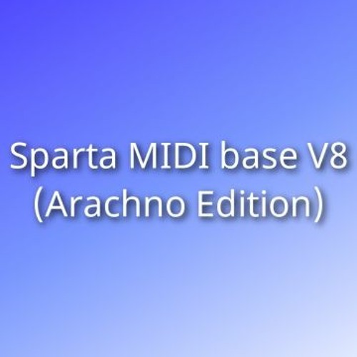 Stream Sparta MIDI base V8 (Arachno Edition) by theblackmidi72 | Listen ...