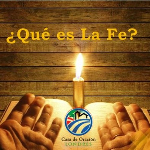 Stream ¿QUE ES LA FE? by CASA DE ORACION LONDRES - OFICIAL | Listen ...