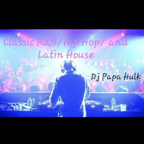 Stream Classic R&B/Hip Hop/ and Latin House Mix (Dj Papa Hulk) by Dj ...