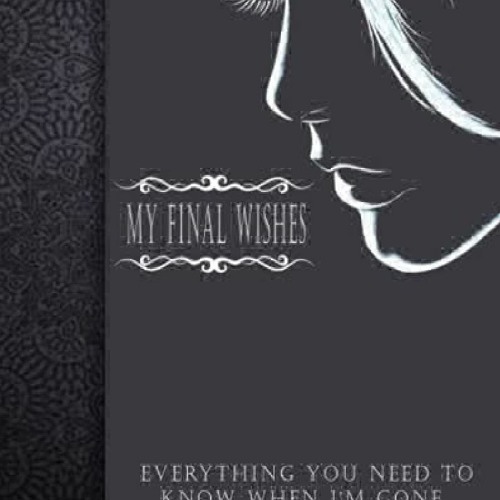 Stream (^PDF/BOOK)->DOWNLOAD My Final Wishes - Everything You Need to ...