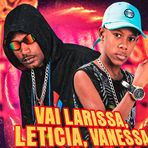 Stream Vai Larissa, Leticia, Vanessa (feat. Mundo dos Hits) by Sablina Bezzy | Listen online for ...