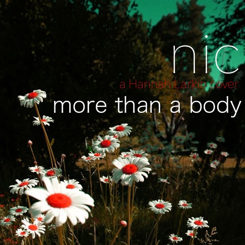 Stream More Than A Body [Hannah Larkin Cover] by nic | Listen online ...