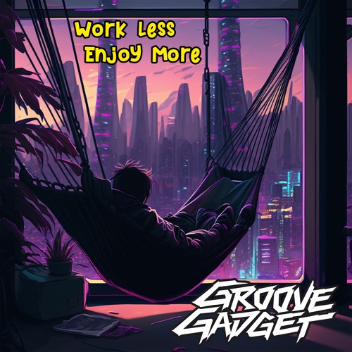 Stream Work Less Enjoy More by Groove Gadget | Listen online for free ...