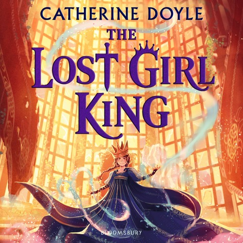 Stream The Lost Girl King by Catherine Doyle, read by Patrick Moy by ...