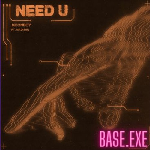 Stream MOONBOY - Need U (Ft. Madishu) [Base.EXE Remix] by Base.EXE ...