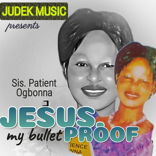 Stream Jesus, my bullet proof by Sis. Patient Ogbonna | Listen online ...