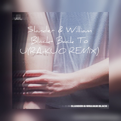 Stream SLANDER & William Black - Back To U (RA-KUO REMIX) by RA-KUO ...