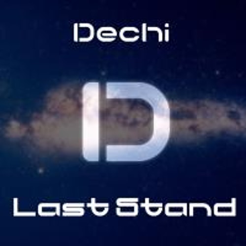 Stream Dechi - Last Stand(Radio Edit)[Buy=FREEDL] by Dechi | Listen ...