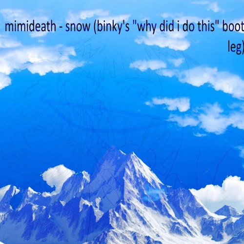 Stream MIMIDEATH - snow (binky's wdidt bootleg) by nakeiadn | Listen ...