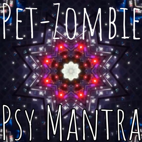Stream Psy Mantra by Pet-Zombie | Listen online for free on SoundCloud