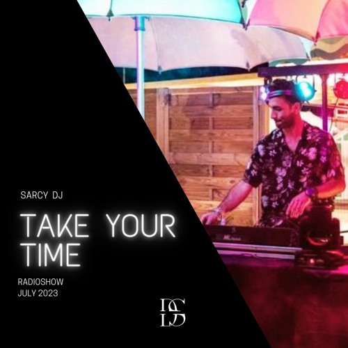 Sarcy - Take Your Time Radioshow July 2023 2023-07-30
