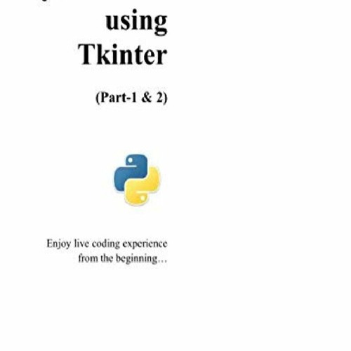 Stream Episode Download⚡pdf Python Gui Using Tkinter Part 1 And 2 Enjoy Live Coding