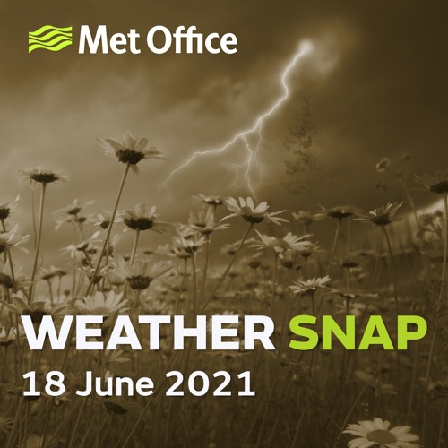 Stream episode Weather Snap 18 Jun 2021 by Met Office podcast | Listen ...