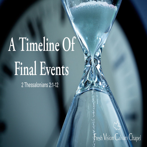 Stream A Timeline Of Final Events by Fresh Vision Calvary Chapel ...