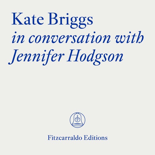 Stream The Fitzcarraldo Editions Archive: Kate Briggs In Conversation ...