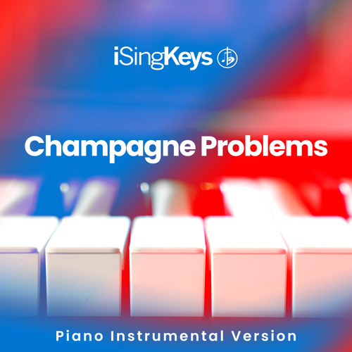 Stream champagne problems (Piano Instrumental Version) by iSingKeys ...