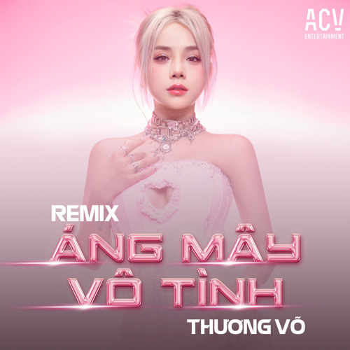 Stream Áng Mây Vô Tình (Remix) by Thương Võ | Listen online for free on ...